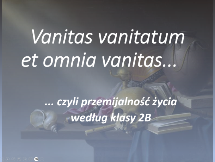 Vanitas vanitatum et omnia vanitas, czyli przemijalność świata według klasy 2B - XLVII Liceum ...